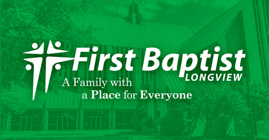 About FBCL - First Baptist Church Longview Texas
